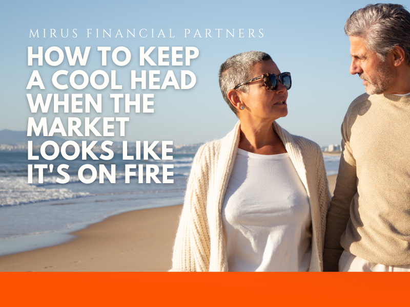 How to Keep a Cool Head When the Market Looks Like It's on Fire | MIRUS ...